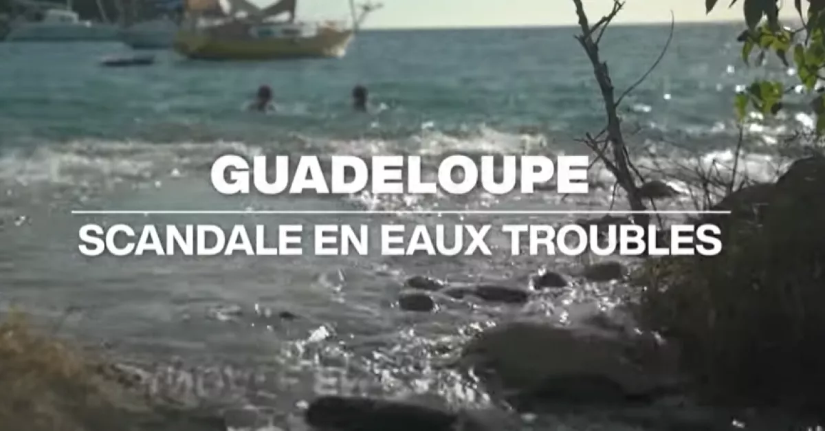Guadeloupe, scandale en eaux troubles | FranceTvPro.fr